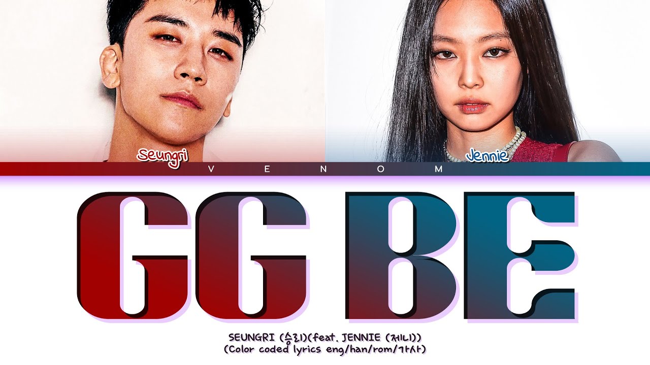 SEUNGRI 승리 GG BE (feat. JENNIE 제니) (Color coded lyrics eng/han/rom/가사 ...