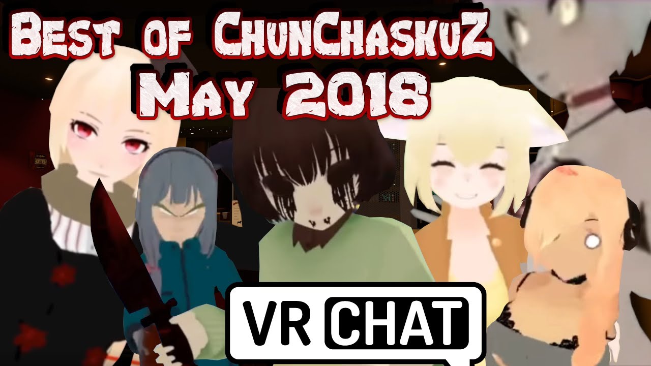 Best of ChunChasku! May 2018! VRchat funny moments! Artsy, Roflgator ...