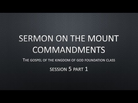 The Gospel of the Kingdom of God Session 5 Part 1 - Sermon on the Mount ...