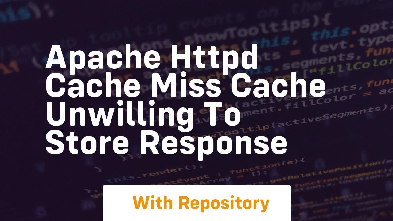 apache httpd cache miss cache unwilling to store response - YouTube