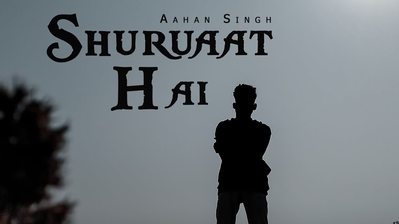 Shuruaat Hai | Aahan Singh | Official Music Video 2019 | (MH27) - YouTube