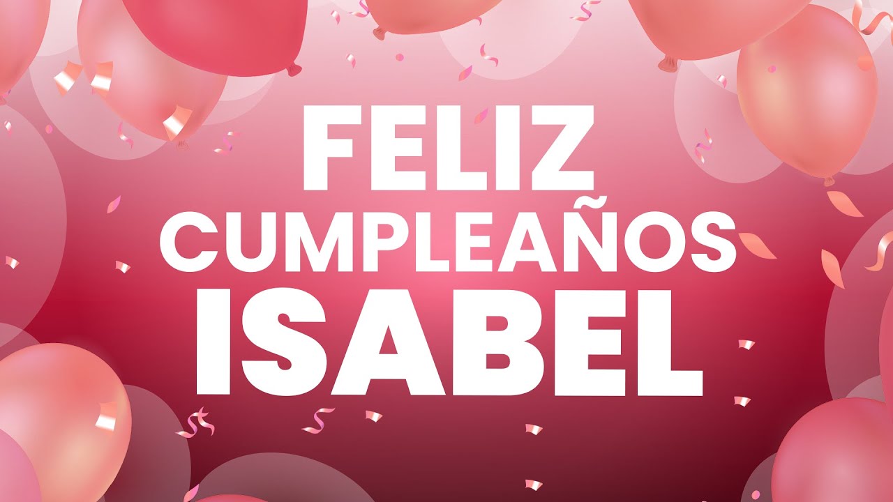 ️ FELIZ CUMPLEAÑOS ISABEL 👉 [Happy Birthday Isabel] - YouTube