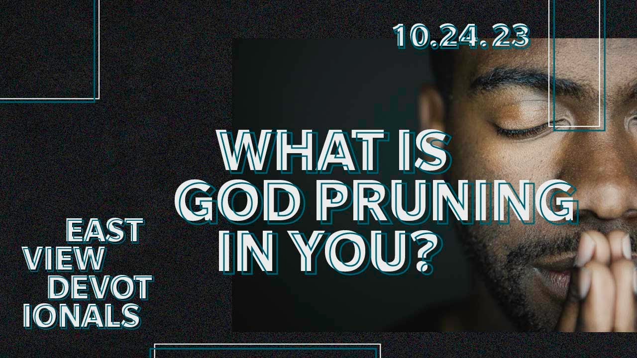 What is God Pruning in You? || Eastview Devotionals || 10.24.23 - YouTube