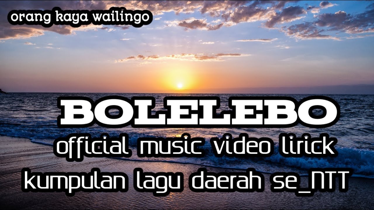 BOLELEBO//OFFICIAL MUSIC VIDEO LIRIK//KUMPULAN LIRIK LAGU DAERAH SE_NTT ...