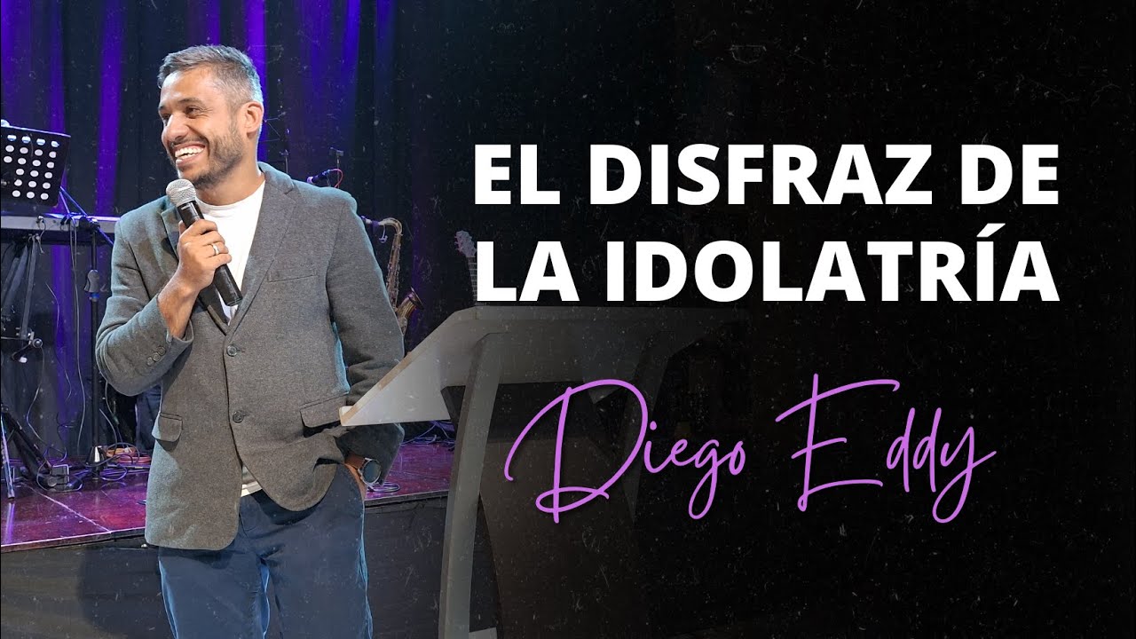 El disfraz de la idolatría | Diego Eddy - YouTube