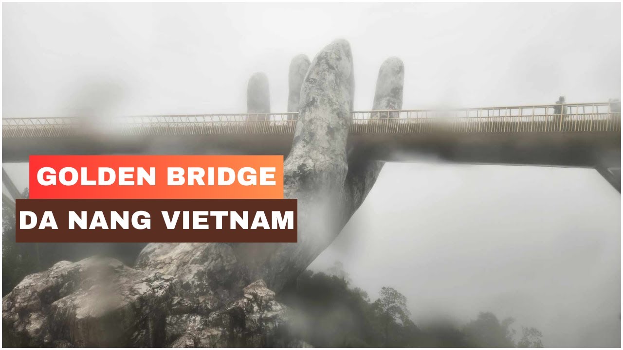 GOLDEN BRIDGE IN DA NANG VIETNAM & MY EXPERIENCE CROSSING THE BRIDGE ...