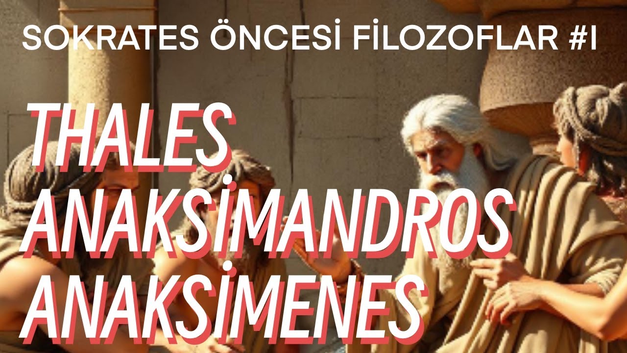 Sokrates Öncesi Filozoflar -1 / Thales, Anaksimandros, Anaksimenes ...