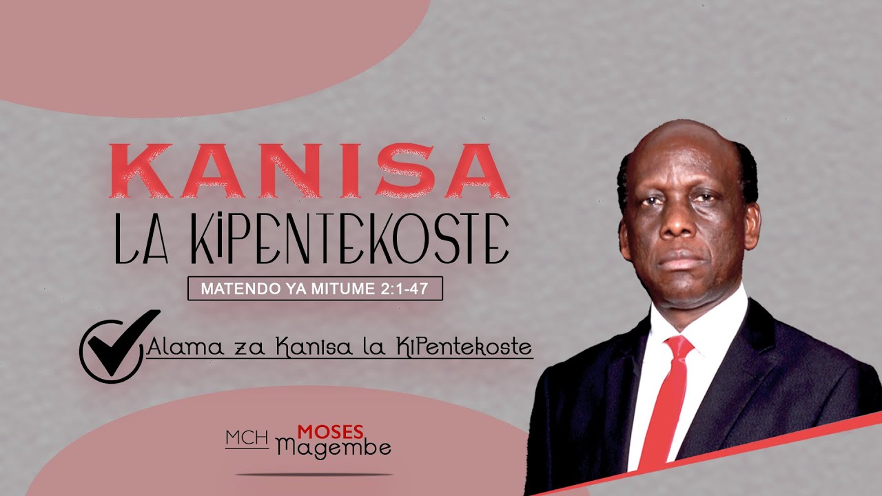 Mch Moses Magembe - KANISA LA KIPENTEKOSTE (Alama za Kanisa la ...