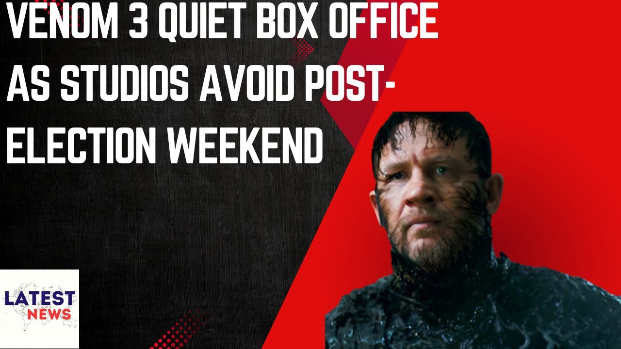 Venom 3 Quiet Box Office as Studios Avoid Post-Election Weekend Box ...