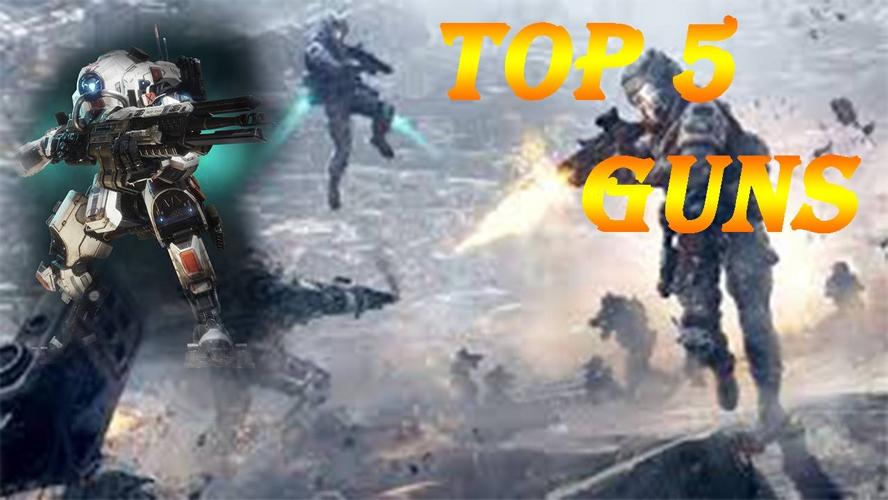 The Top 5 Best Guns in Titanfall 2 - YouTube