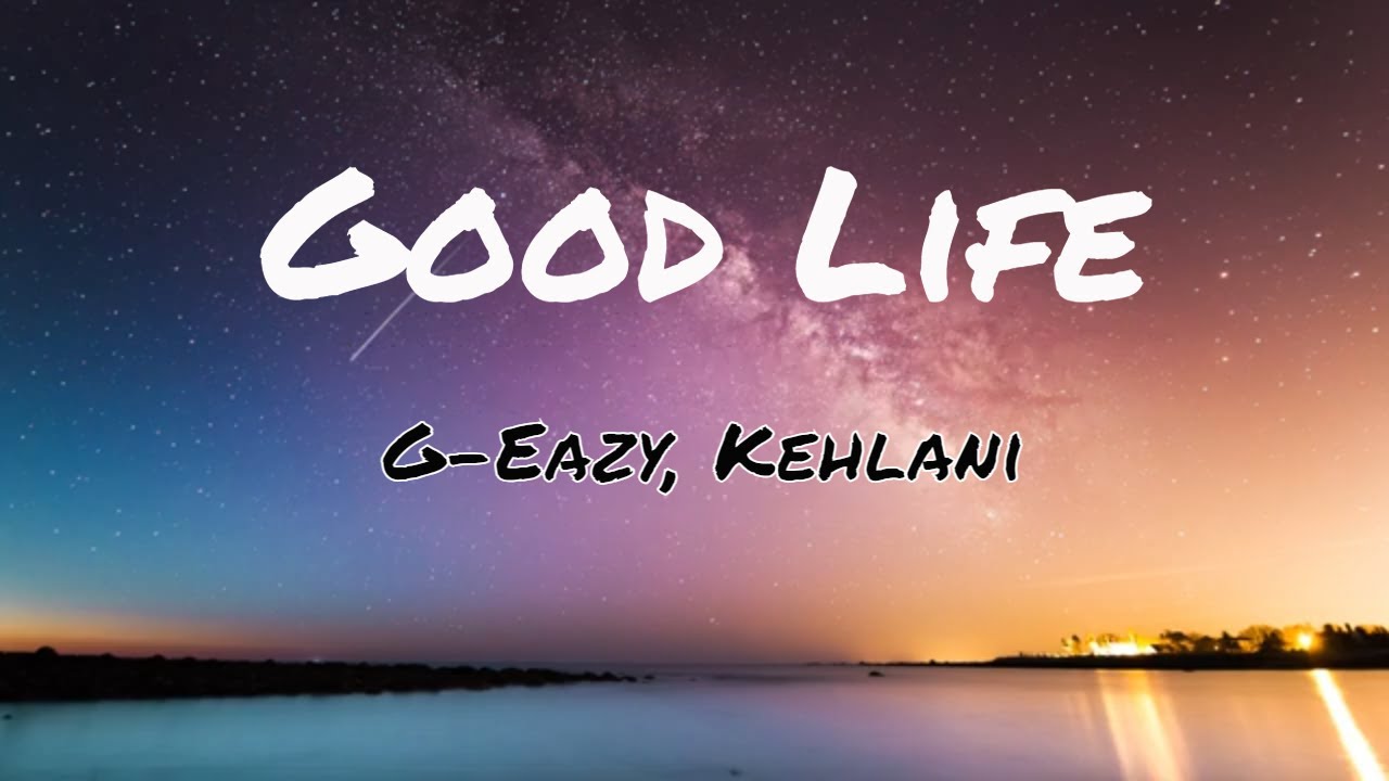 G-Eazy, Kehlani - Good Life(Lyrics) - YouTube
