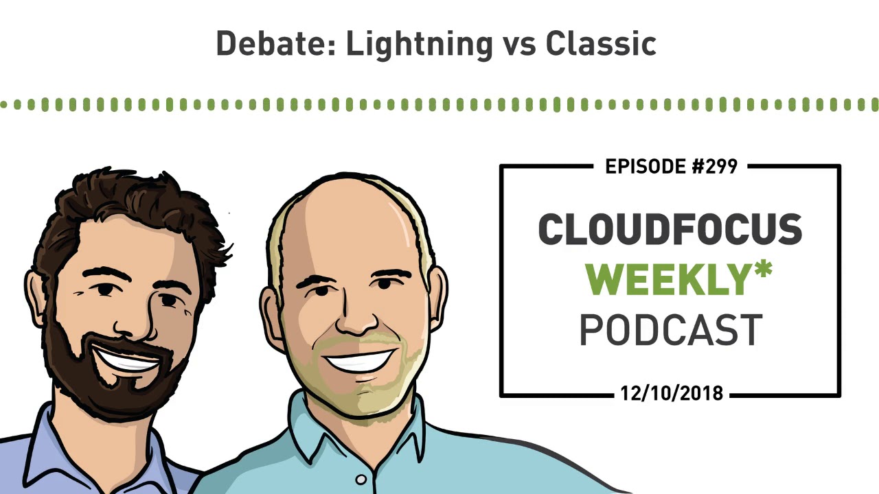 Debate: Lightning vs Classic - Episode #299 of CloudFocus Weekly - 12 ...