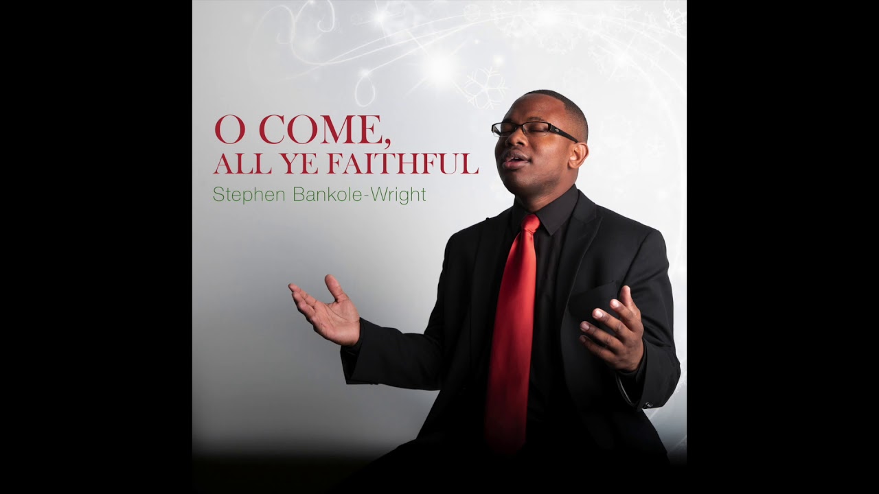 O Come, All Ye Faithful-Stephen Bankole-Wright - YouTube