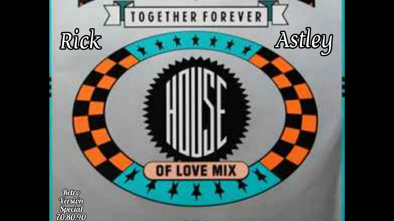 Together Forever (Versión Special) Rick Astley. - YouTube