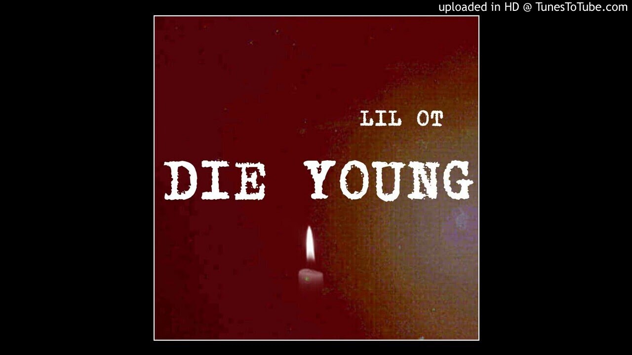LIL OT DIE YOUNG - YouTube
