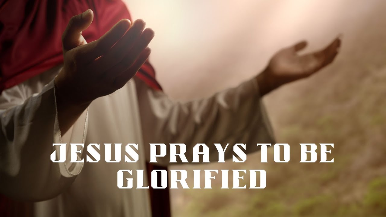 Jesus Prays to Be Glorified - YouTube