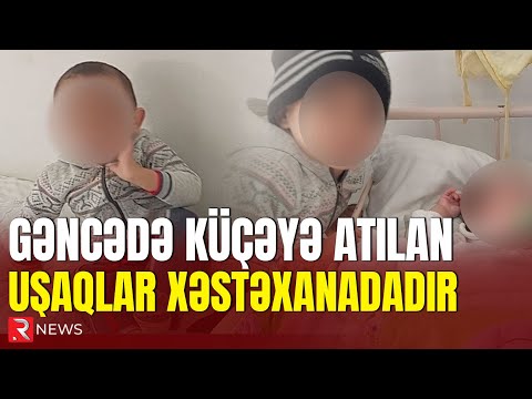 Gəncədə küçəyə atılan uşaqlar xəstəxanadadır