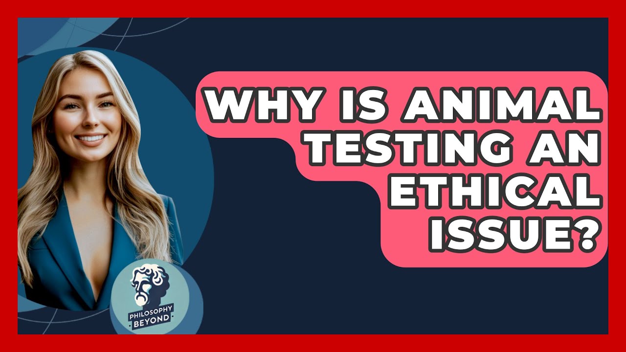 Why Is Animal Testing An Ethical Issue? - Philosophy Beyond - YouTube
