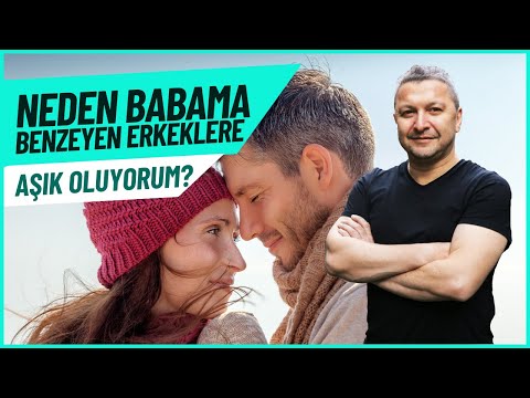 NEDEN BABAMA BENZİYEN ERKEKLERE AŞIK OLUYORUM?