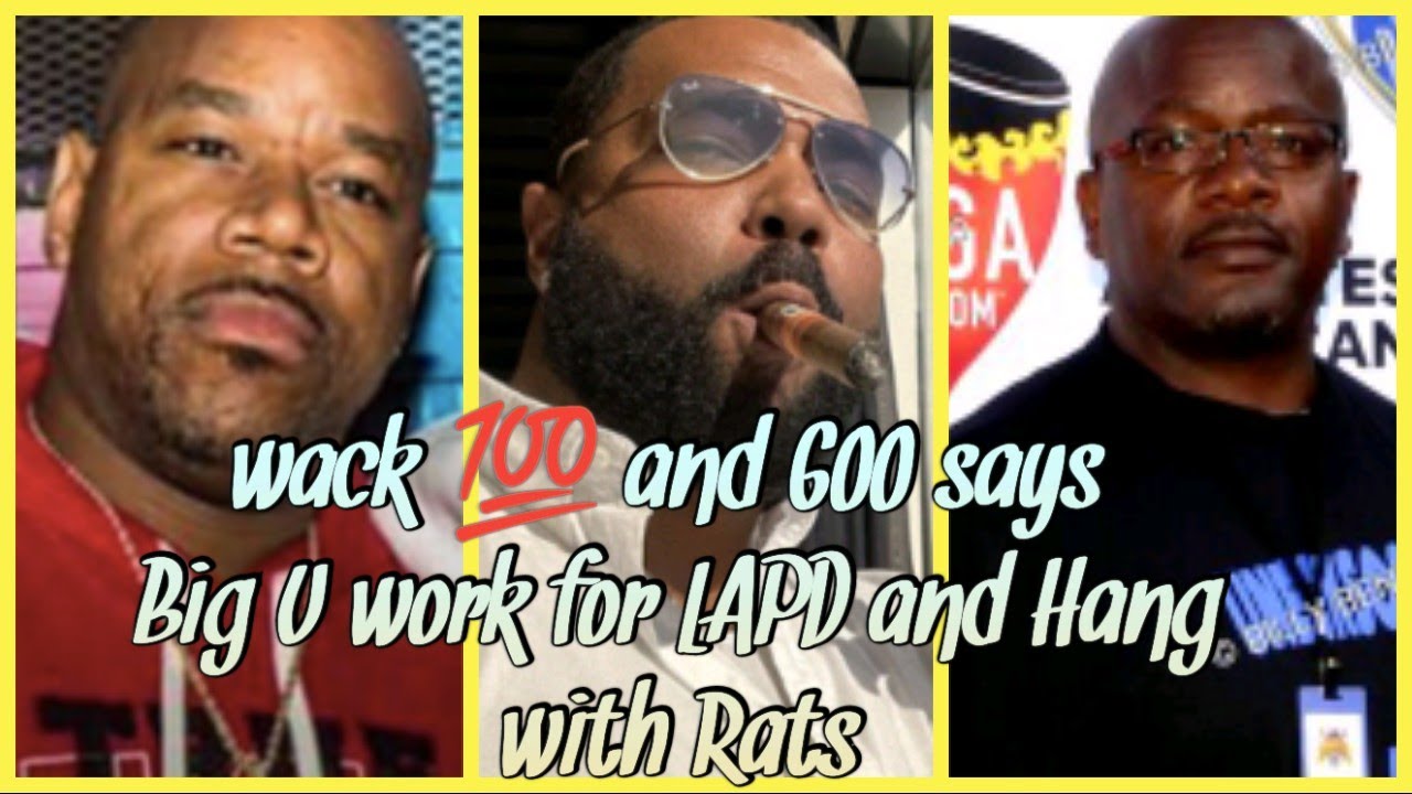 wack 100 and 600 says Big U work for L.A.P.D and Hang With Rats - YouTube