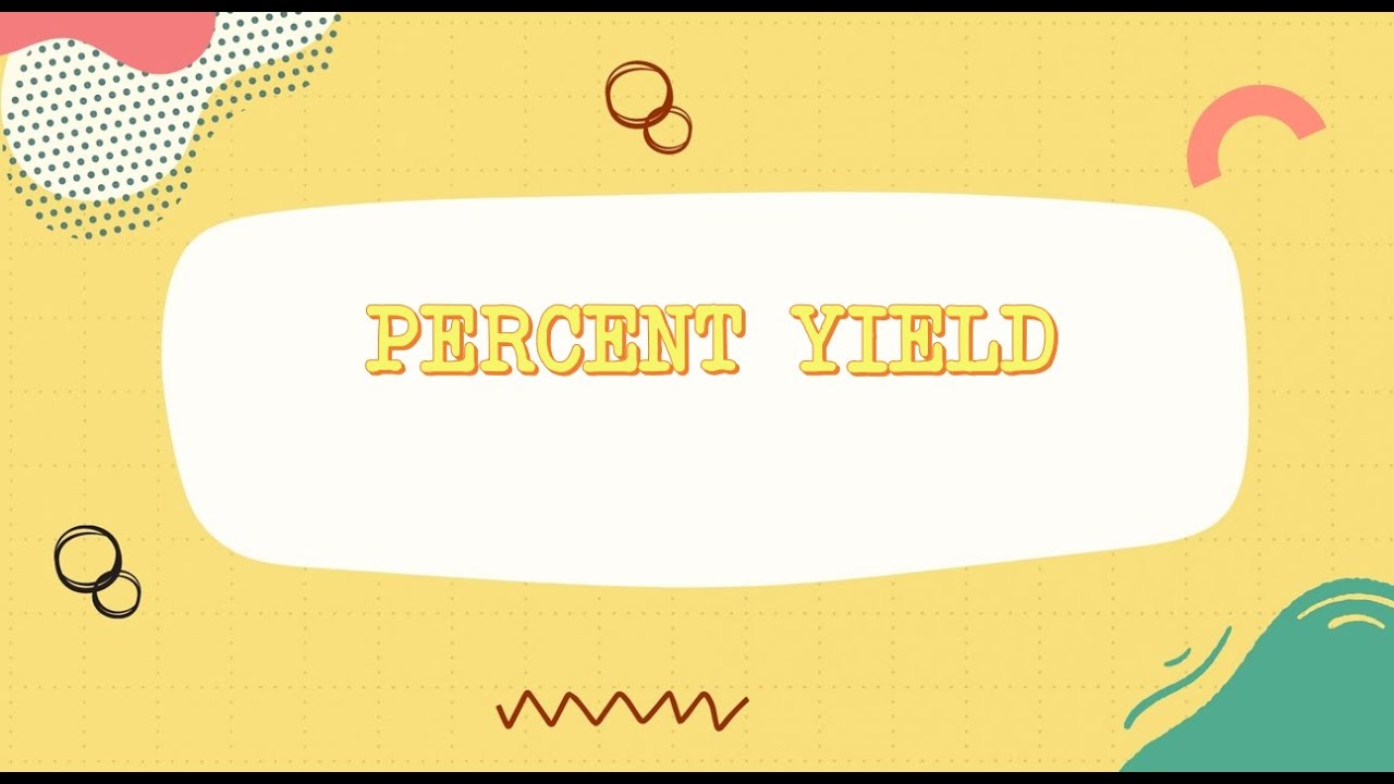 PERCENT YIELD AND THEORETICAL YIELD GENERAL CHEMISTRY STEM FOR GRADES ...