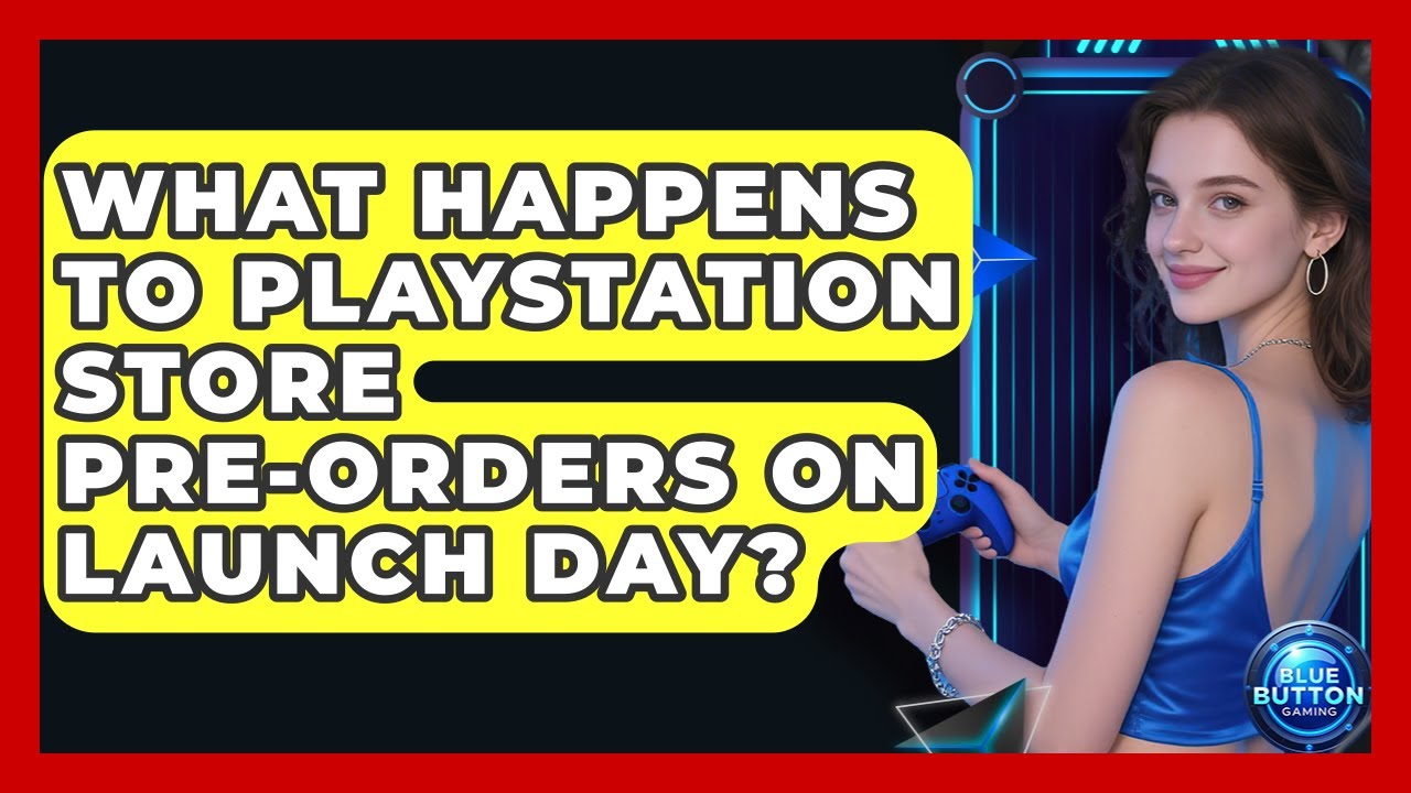 What Happens To PlayStation Store Pre-orders On Launch Day? - Blue ...