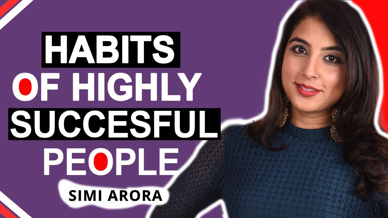 5 Habits of Highly Successful People | Simi Arora | Life Coach - YouTube