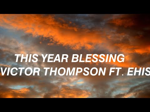 VICTOR THOM0SON FT. EHIS D GREATEST-THIS YEAR BLESSING (LYRICS)|7HEARTS ...