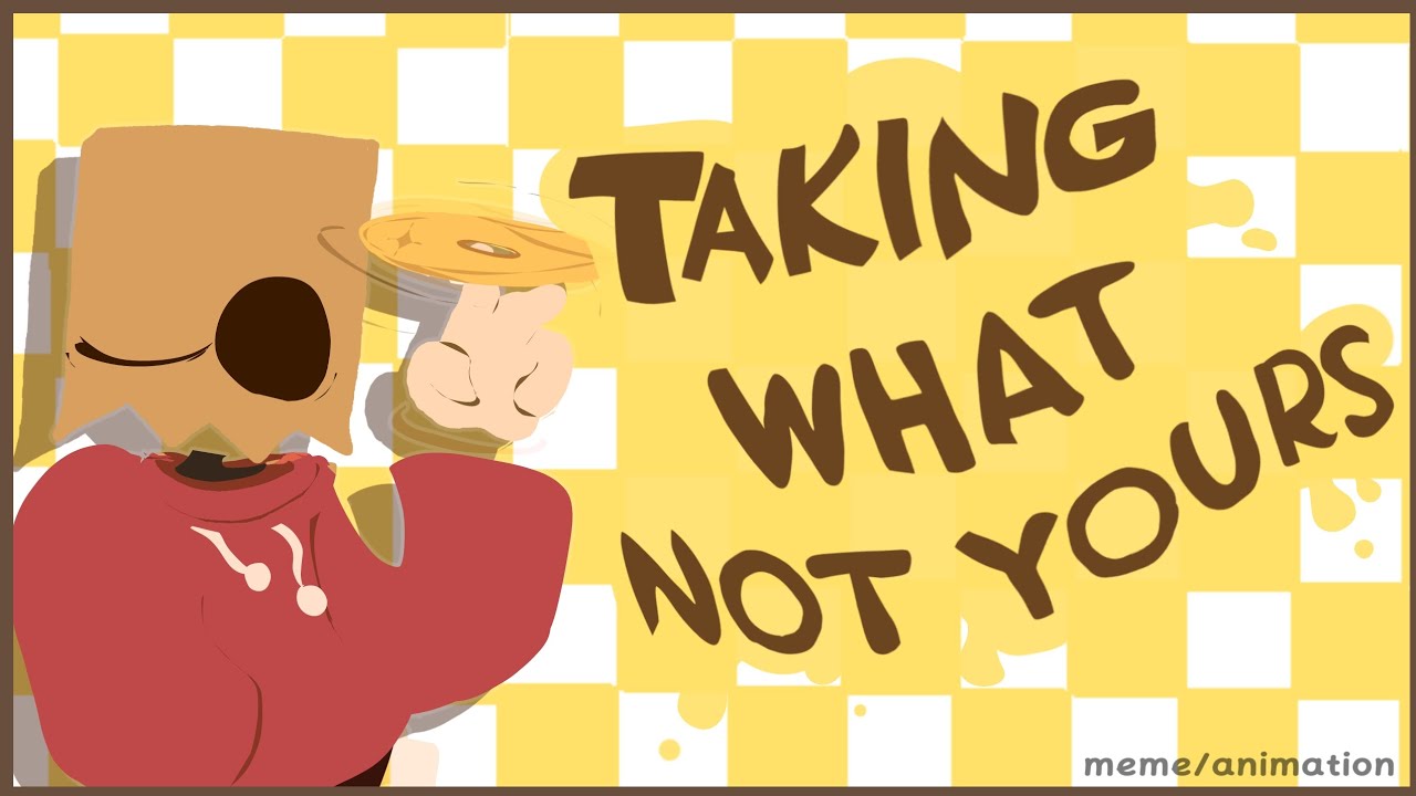 animation meme || taking what's not yours || by:Mr.kees - YouTube
