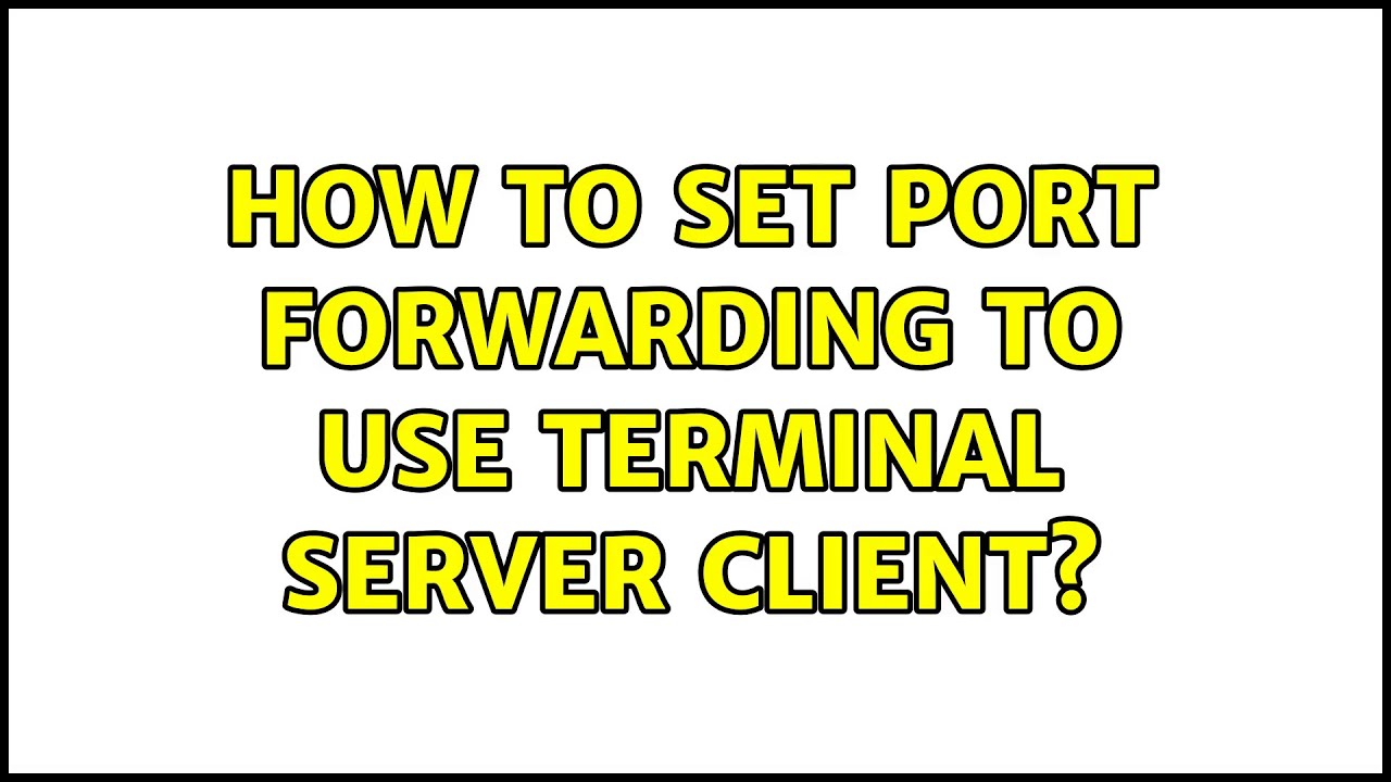 Ubuntu: How to set port forwarding to use terminal server client? - YouTube