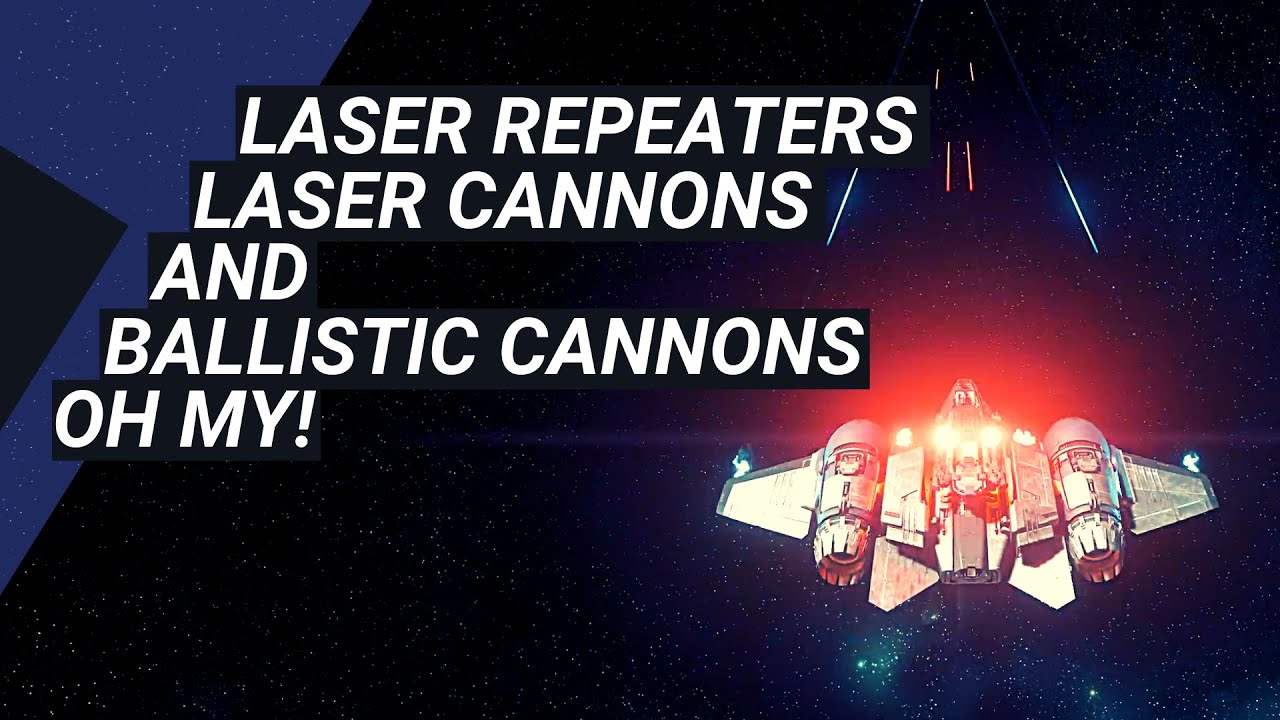 Star Citizen - Laser Repeaters, Laser Cannons, and Ballistic Cannons Oh ...