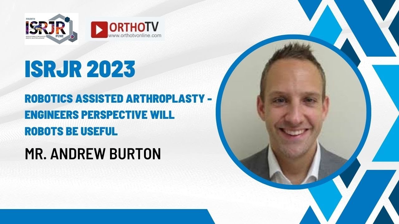 ISRJR 2023 : Robotics in Arthroplasty - An Engineer's Perspective - Mr ...