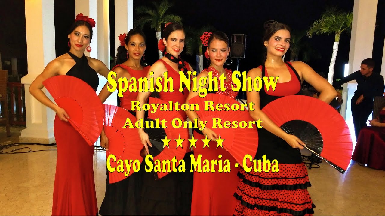 Spanish Night Show. Royalton Resort Cayo Santa Maria - Cuba - YouTube