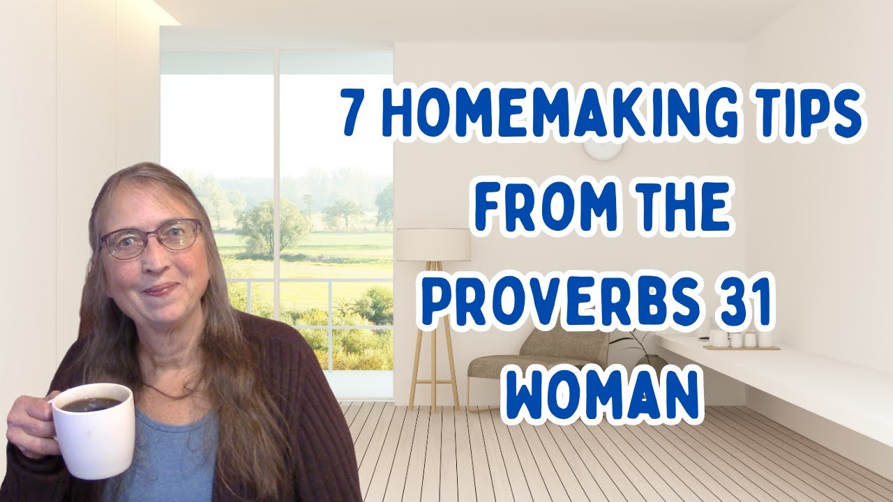 7 Homemaking Lessons from the Proverbs 31 Woman | Homemaking on the Homestead - YouTube