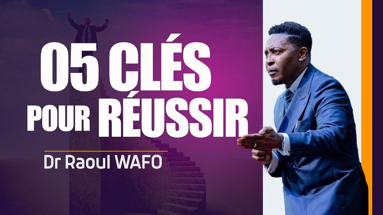 05 CLÉS DE LA RÉUSSITE - Dr Raoul WAFO - JCM tv - YouTube