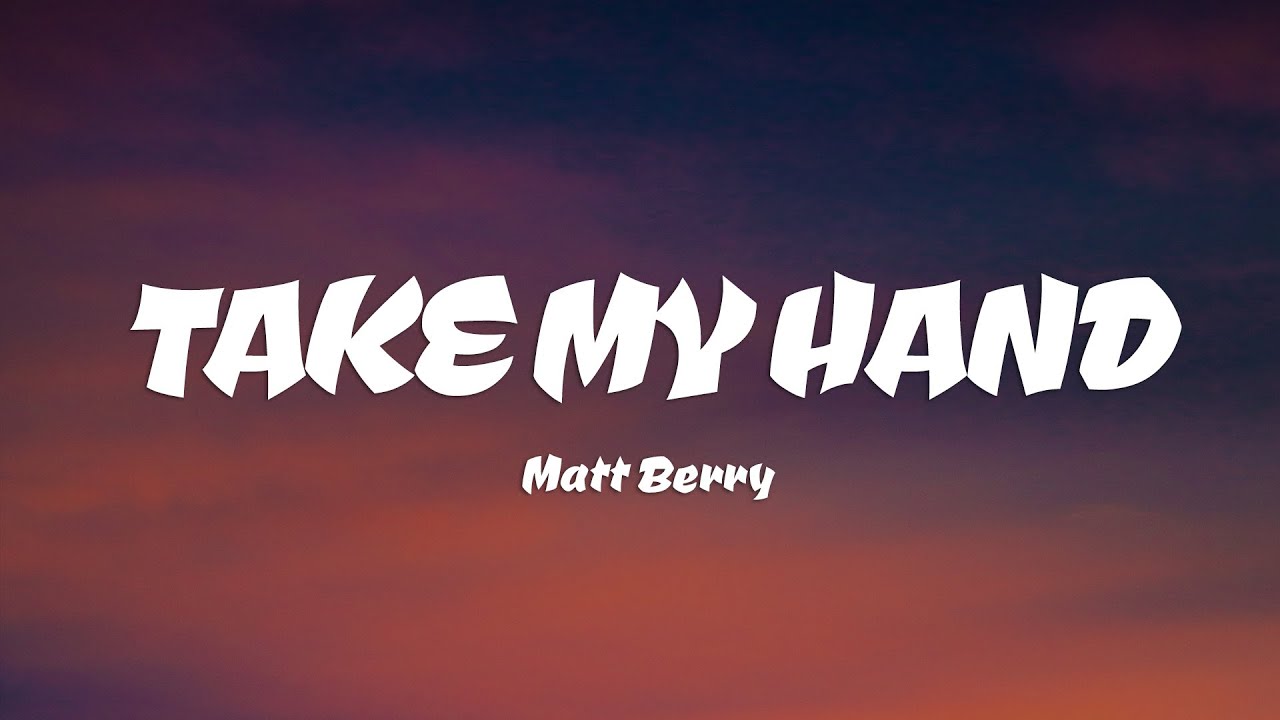 Matt Berry - Take My Hand (Lyrics) - YouTube