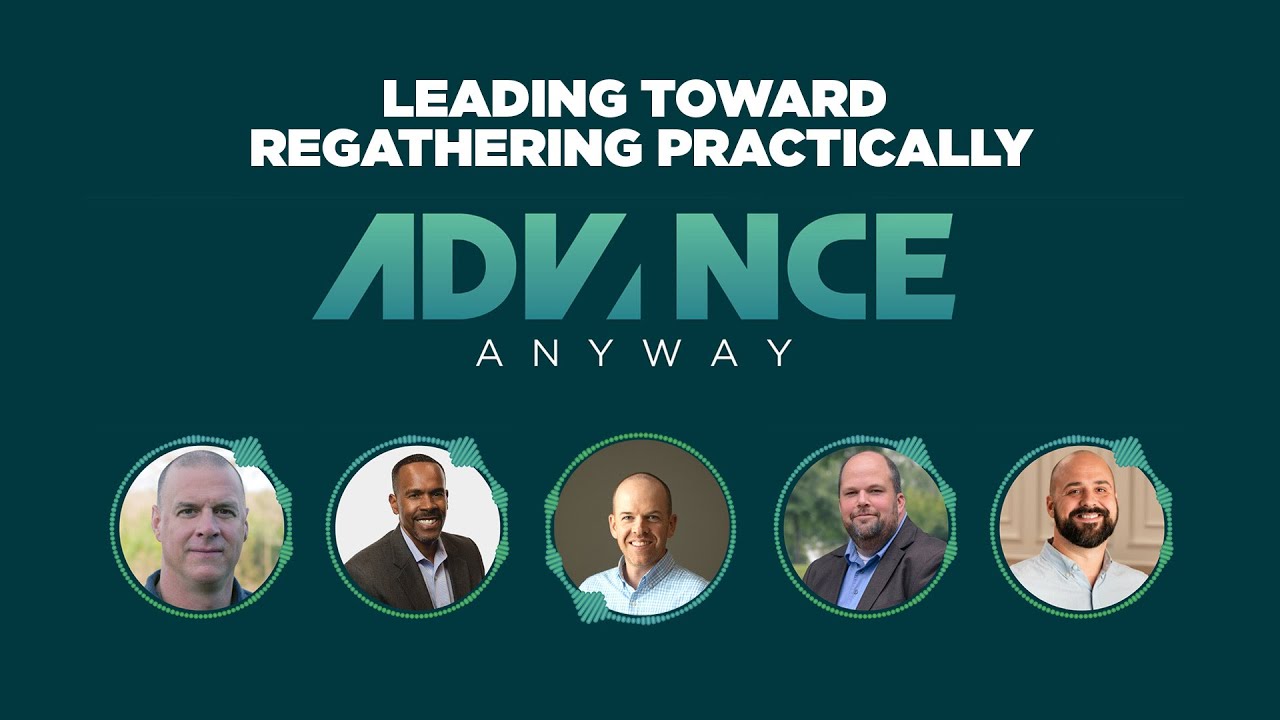 ADVANCE Anyway Podcast | Episode 3 | Leading Towards Re-Gathering ...