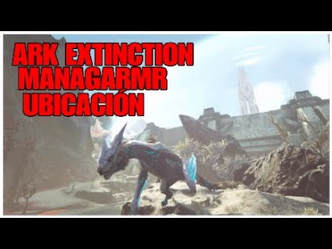 ️ARK EXTINCTION MANAGARMR UBICACIÓN Y TODO LO QUE NECESITAS SABER EN ...
