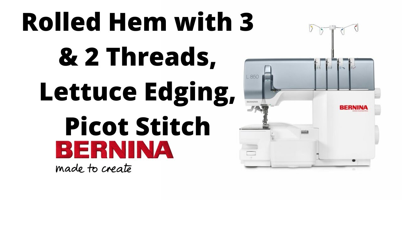 L 850 Overlock Serger Rolled Hem with 3 and 2 Threads, Lettuce Edging ...