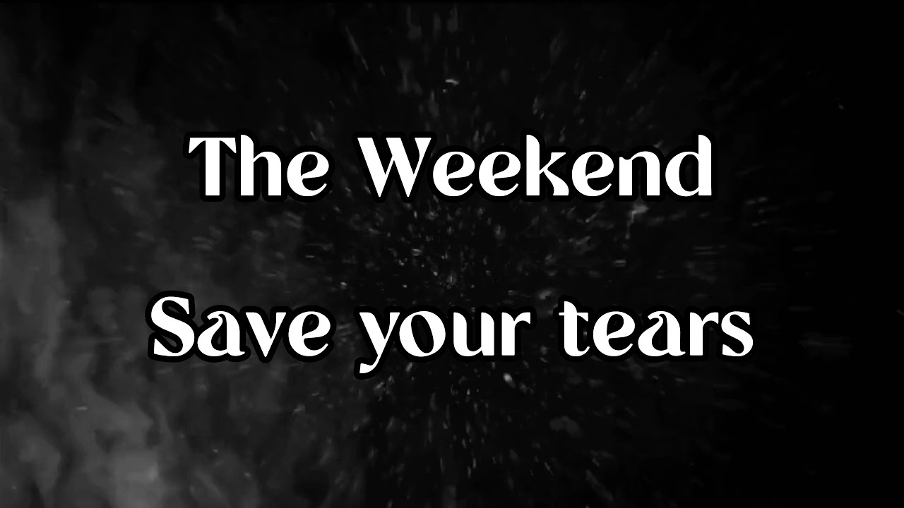 The Weekend - Save your tears (Lyrics) - YouTube