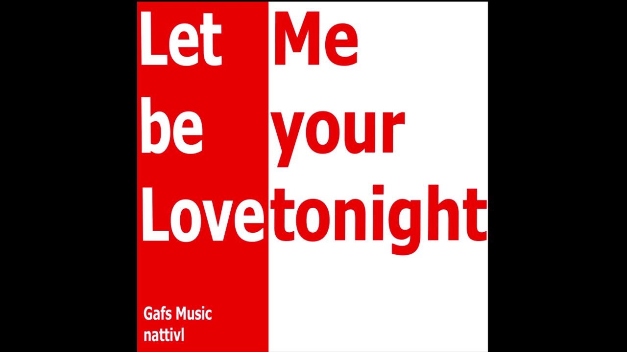 Let Me Be Your Love Tonight - nattivl (Official) - YouTube
