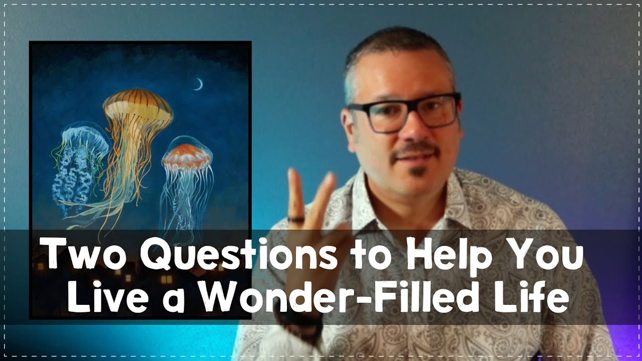 Two Questions to Help You Live a Wonder-Filled Life (Monologue) - YouTube