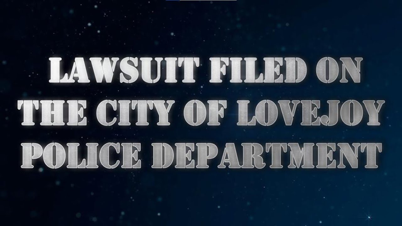LAWSUIT FILED ON THE CITY OF LOVEJOY POLICE DEPARTMENT - YouTube