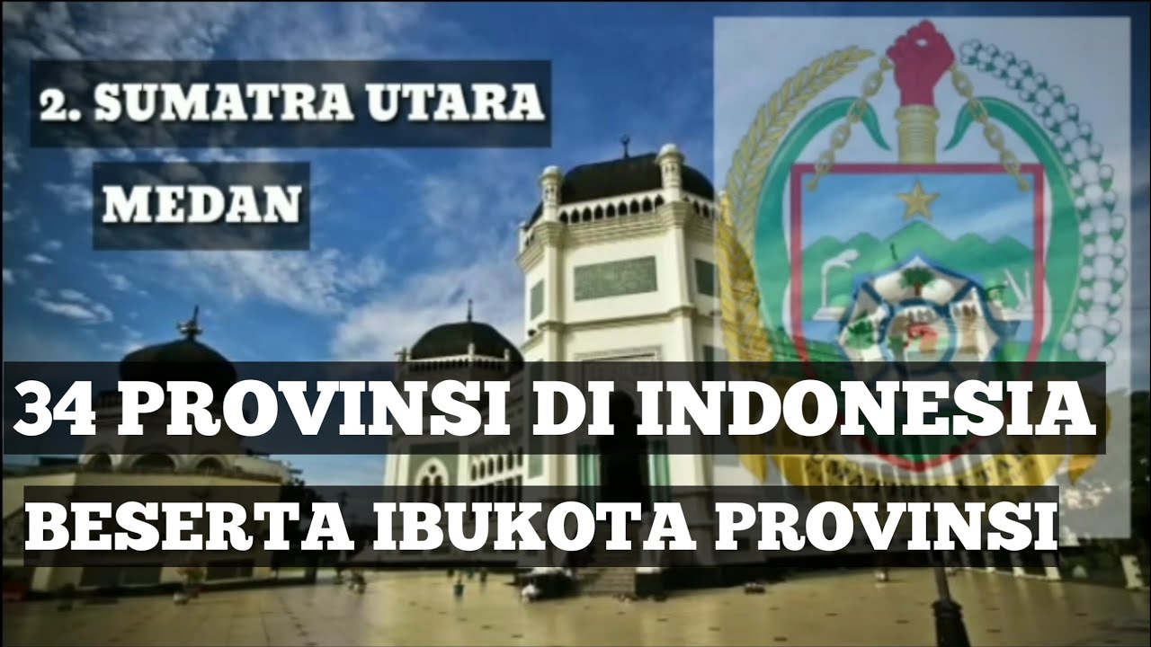 34 PROVINSI DI INDONESIA BESERTA IBUKOTANYA - YouTube