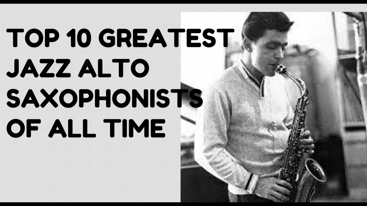 The Top 10 Greatest Jazz ALTO SAXOPHONISTS of All Time - YouTube