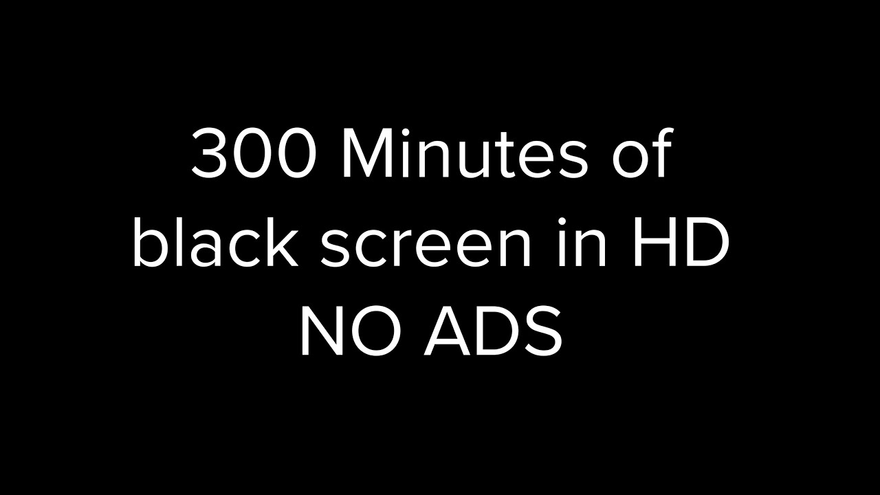 300 Minutes of total black screen in HD (No Ads) - YouTube