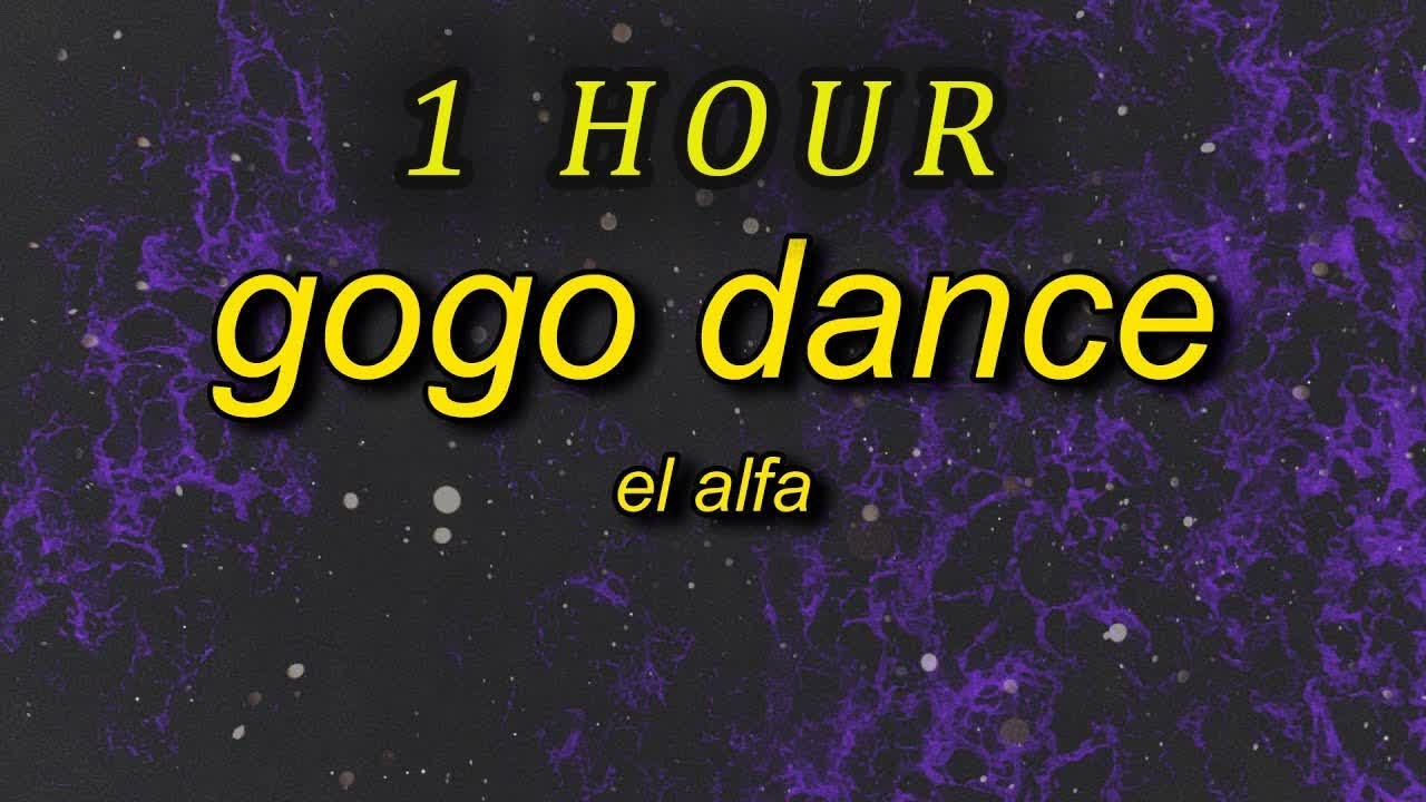 [1 HOUR 🕐 ] El Alfa - Gogo Dance Letra(Lyrics) bai la me ay ay ay ay ...