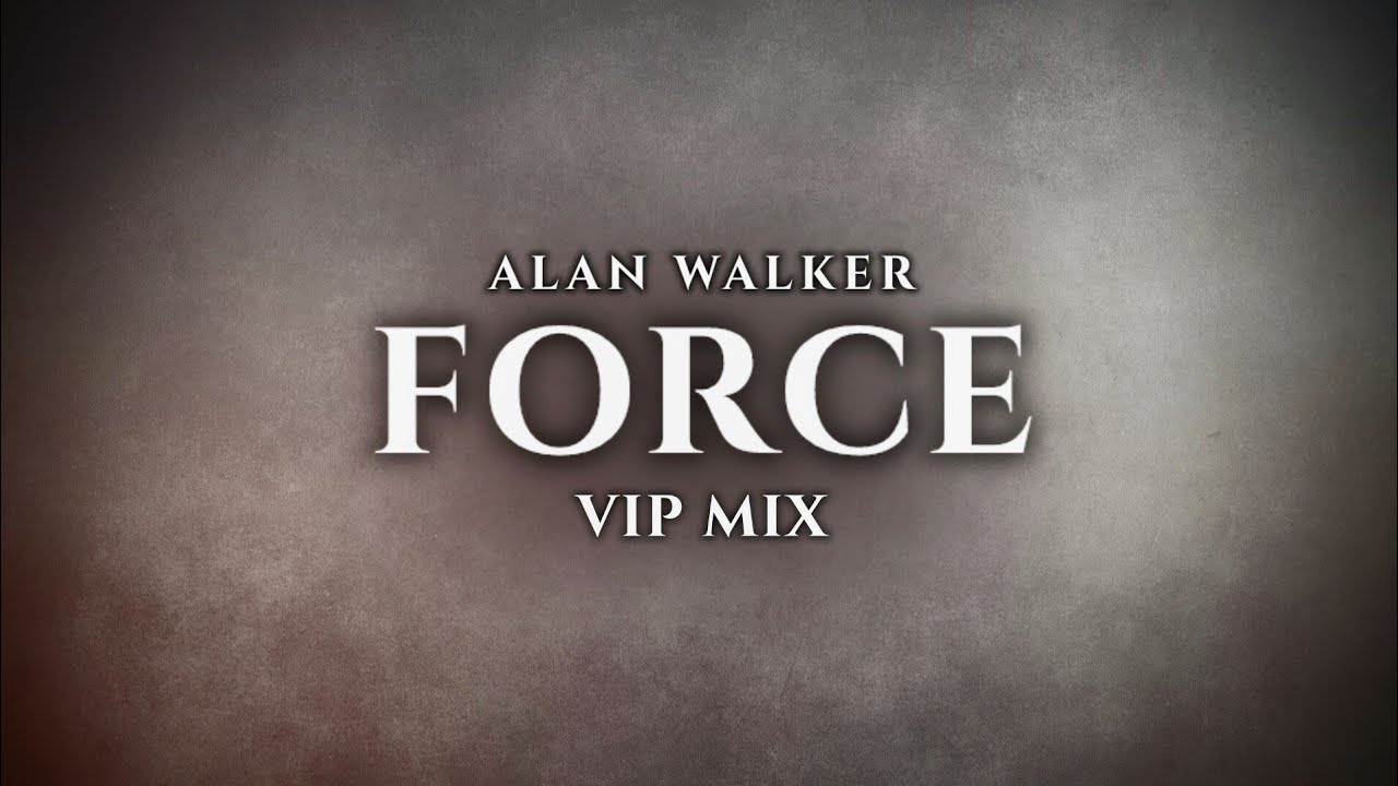 Alan Walker - Force (VIP Mix) - YouTube