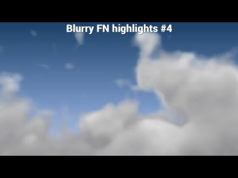 Blurry FN highlights #4* - YouTube