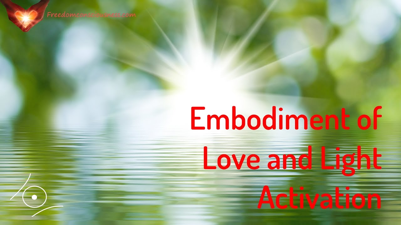 Embodiment of Love and Light Energetic/Frequency Meditation - Embody ...